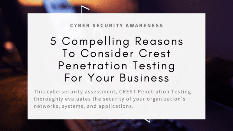 5 Compelling Reasons To Consider Crest Penetration Testing For Your ...