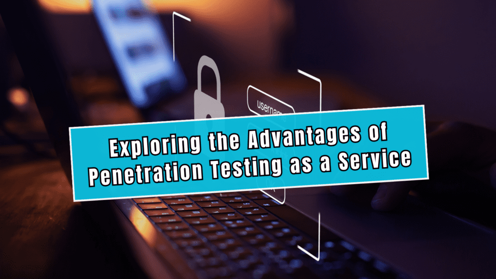 Exploring the Advantages of Penetration Testing as a Service - Computer ...