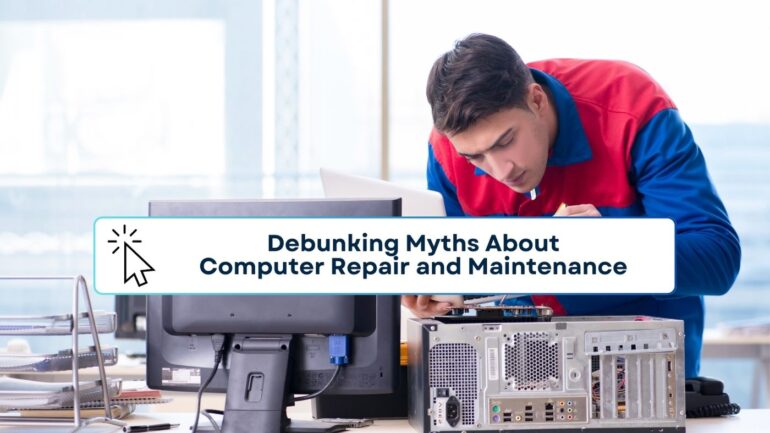 Debunking Myths About Computer Repair and Maintenance - Computer Repair Tullahoma TN